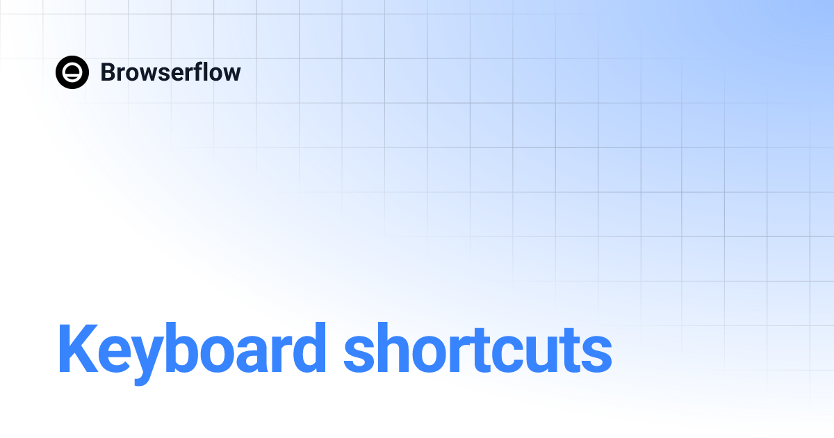 Keyboard shortcuts | Browserflow