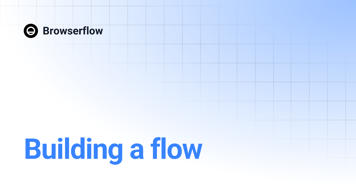 Building a flow | Browserflow