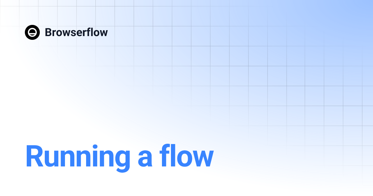 Running a flow | Browserflow