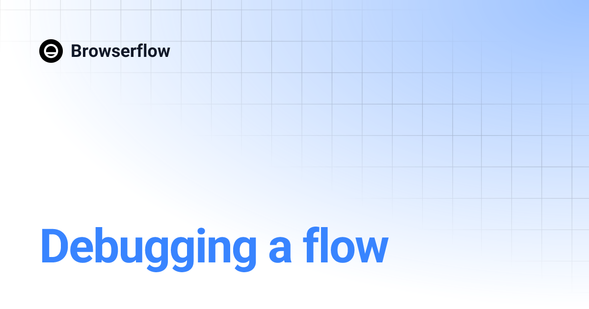Debugging a flow | Browserflow