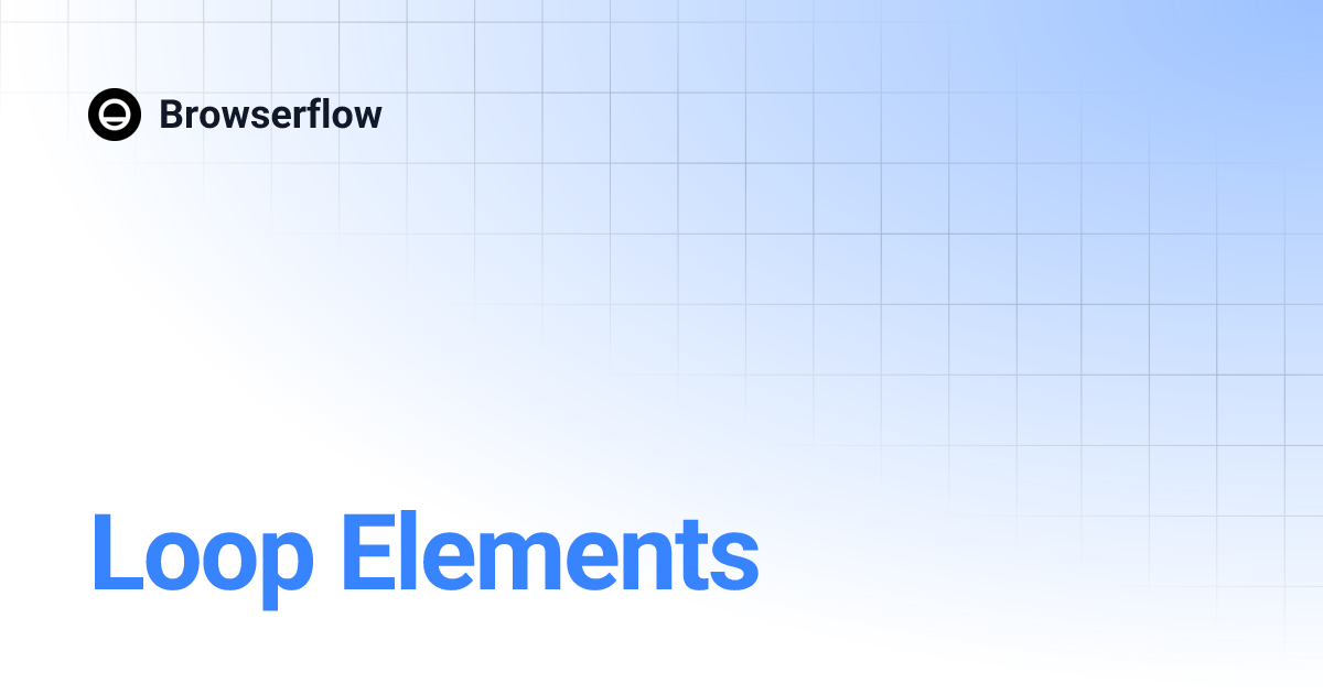 Loop Elements | Browserflow