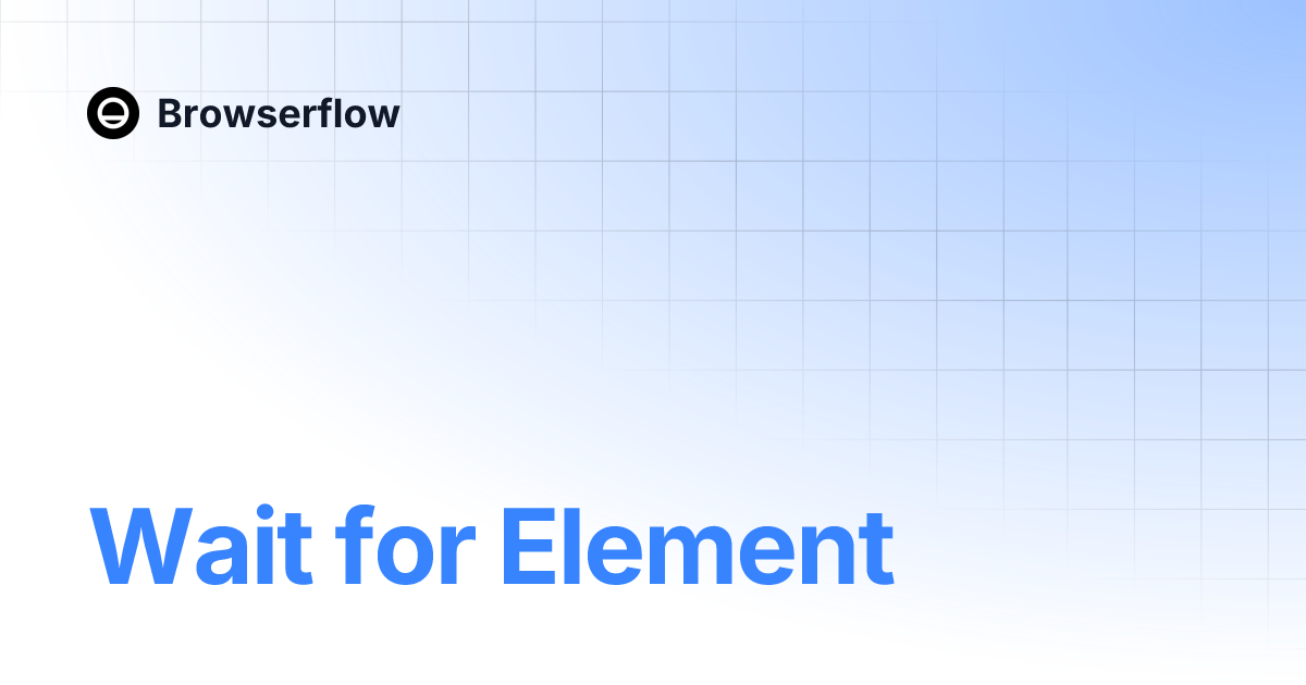Wait for Element | Browserflow
