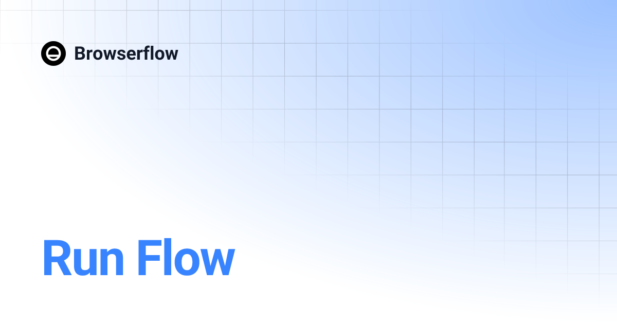Run Flow | Browserflow