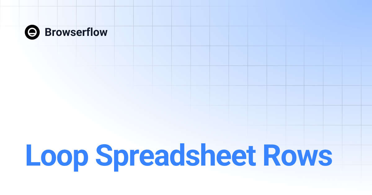 Loop Spreadsheet Rows | Browserflow