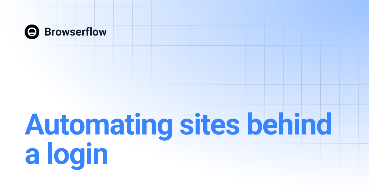 Automating sites behind a login | Browserflow