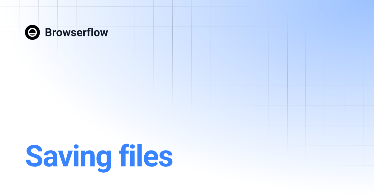 Saving files | Browserflow
